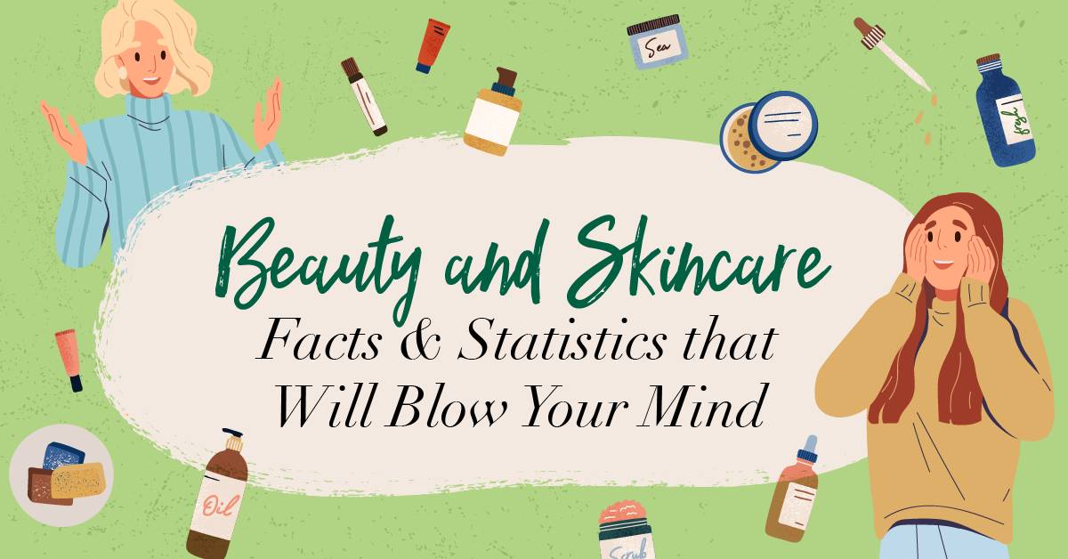 Beauty and Skincare Facts & Statistics That Will Blow Your Mind
